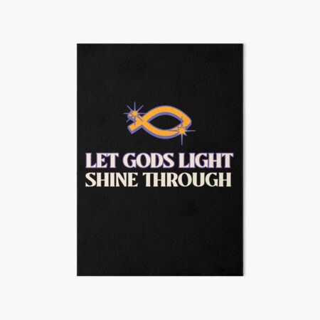 "let gods light shine through - let the light shine through" Art Board ...
