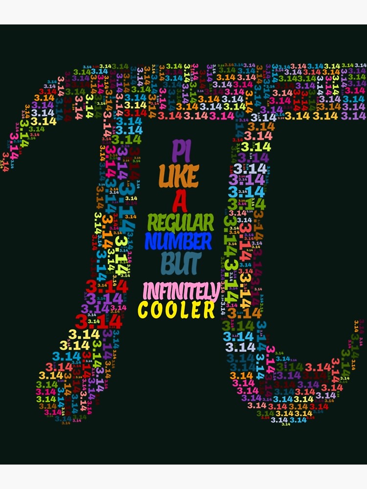 "Pi Like A Regular Number But Infinitely Cooler " Poster for Sale by ...
