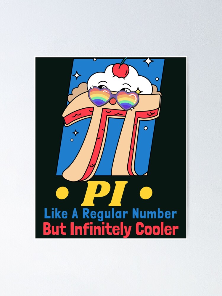 "PI like a regular number but infinity cooler " Poster for Sale by ...