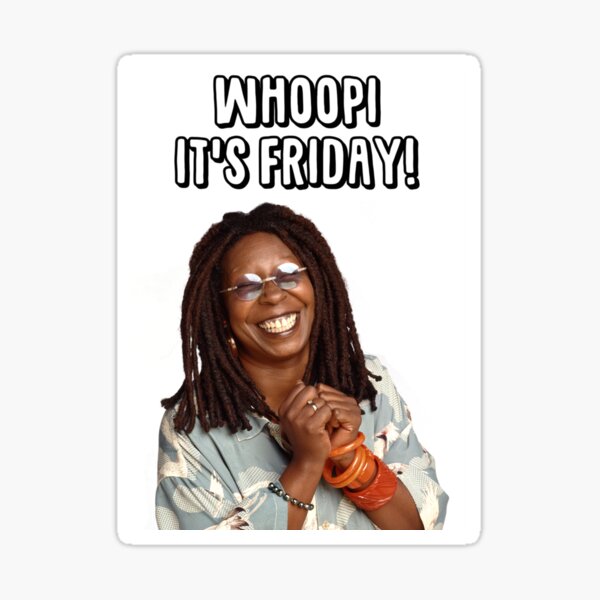 "Whoopi It_s Friday " Sticker for Sale by dakotaogvryan | Redbubble