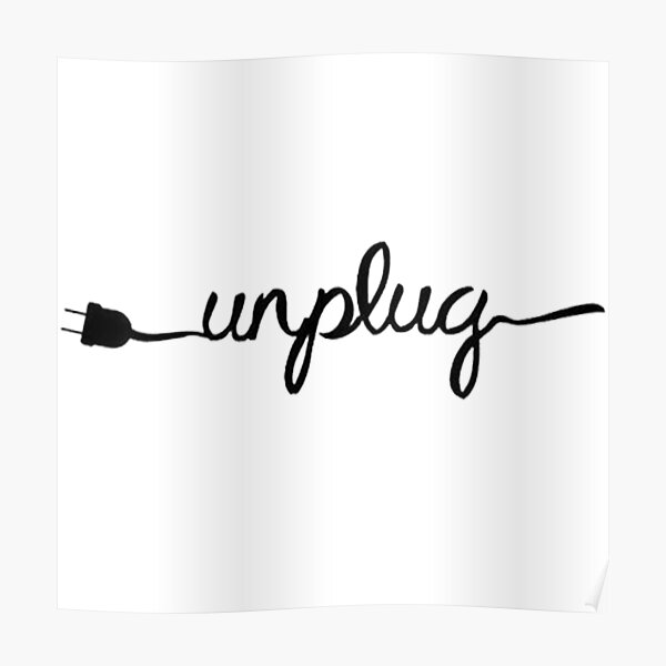 Unplug Posters | Redbubble