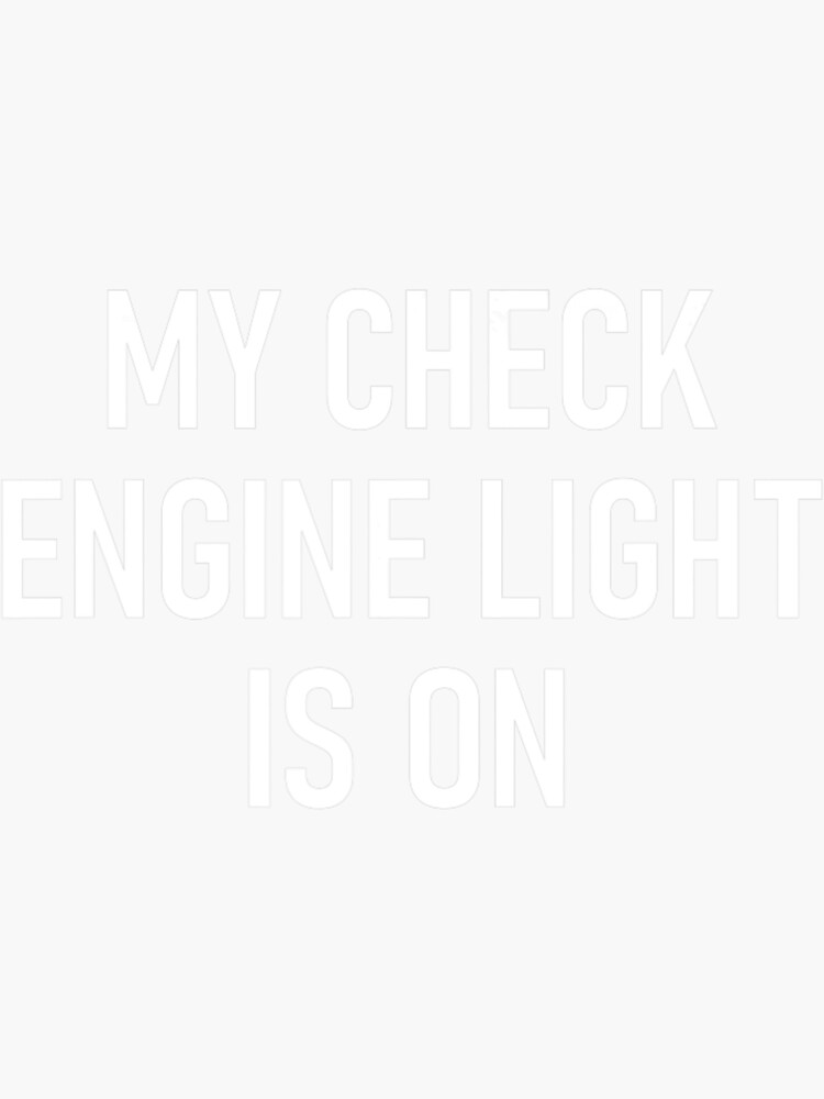 "My Check Engine Light Is On, Funny, Jokes, Sarcastic" Sticker by ...