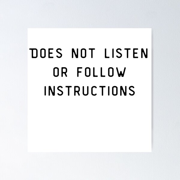 "Does not listen or follow instructions. Funny meme or quote about not ...