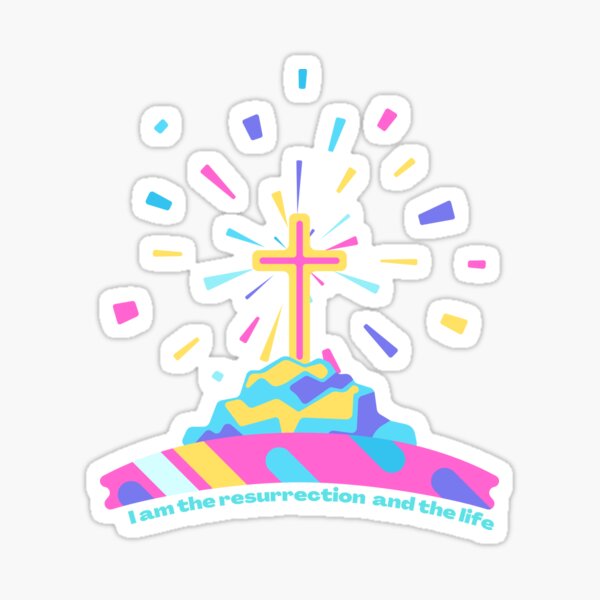 "I am the Resurrection and the Life" Sticker by BlakefourDesign | Redbubble