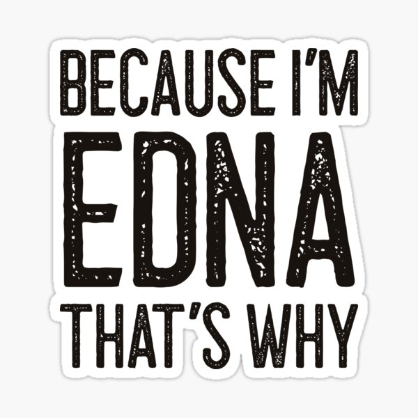 "Because I’m Edna That’s Why Funny Personalized Name" Sticker by ...