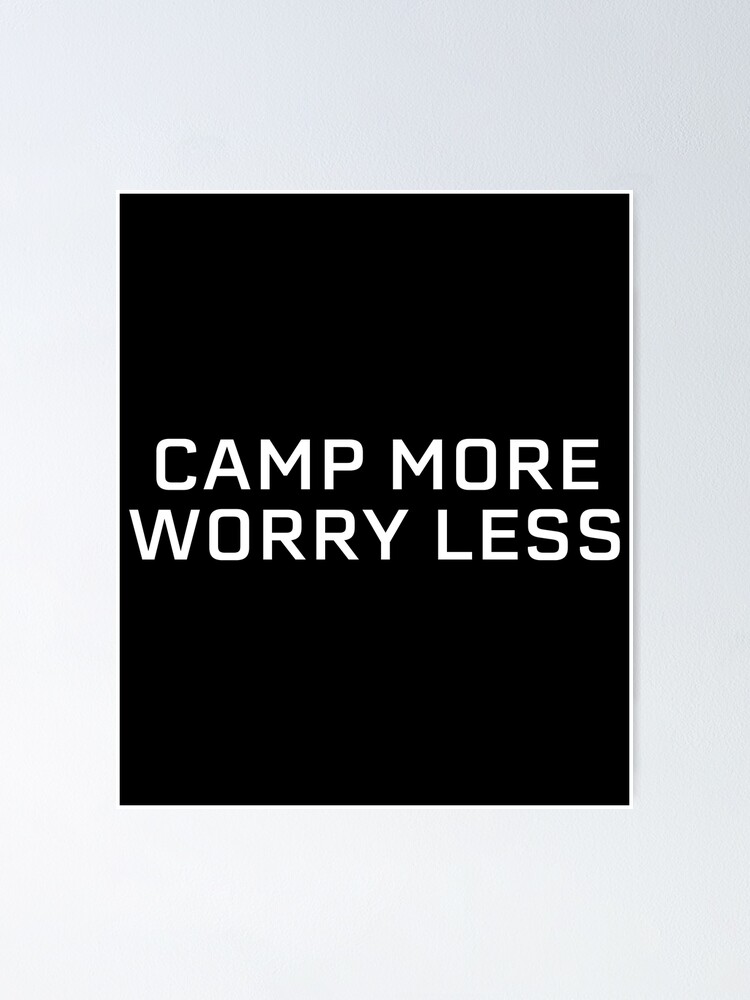 "Camp More Worry Less Funny Camping Saying and Quote" Poster for Sale ...