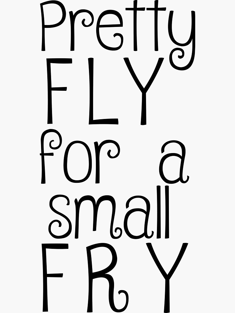 "Pretty FLY for a small FRY" Sticker for Sale by -LemonTee- | Redbubble