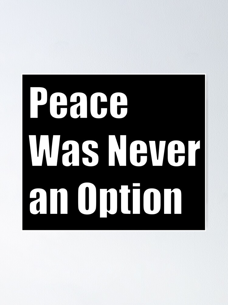 "Peace Was Never an Option" Poster by SlangLangNet | Redbubble