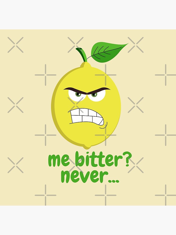 "Me Bitter? Never... funny mean lemon meme design" Poster for Sale by ...