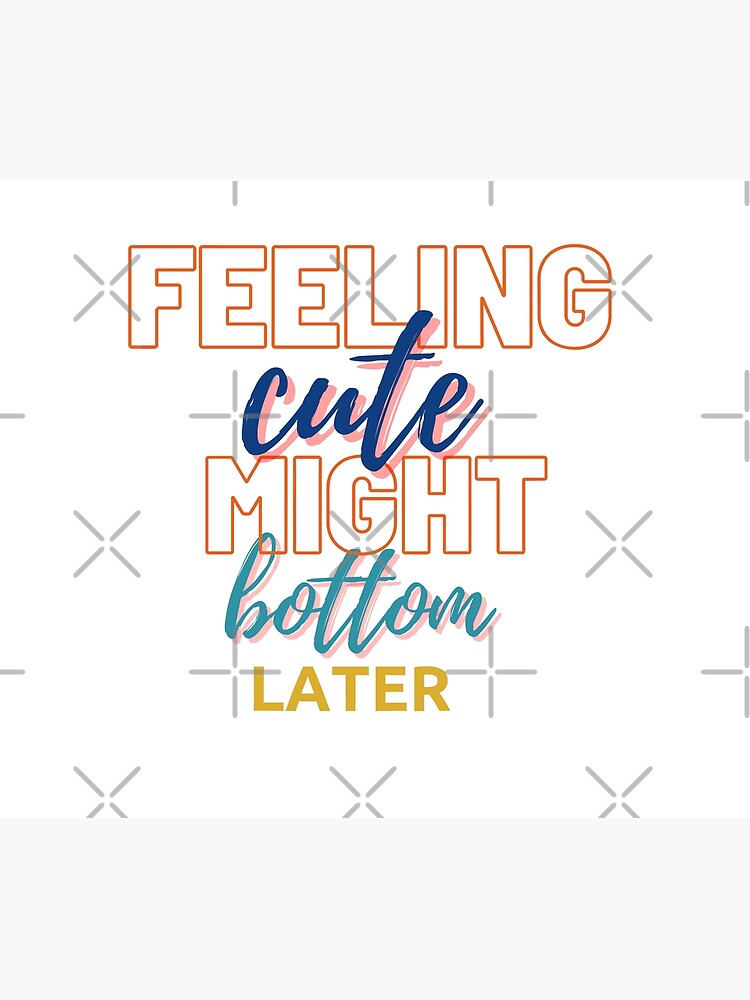 "Feeling Cute Might Bottom Later" Poster for Sale by HagiRem | Redbubble