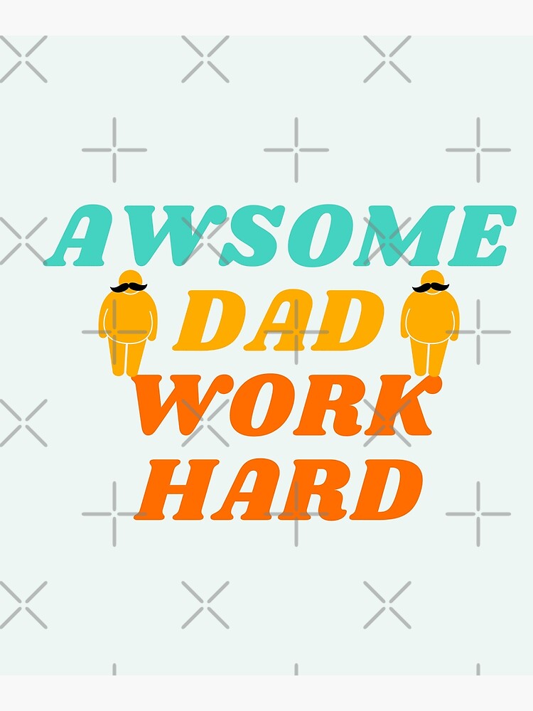 " AWSOME DAD WORK HARD" Poster for Sale by rkiaben | Redbubble