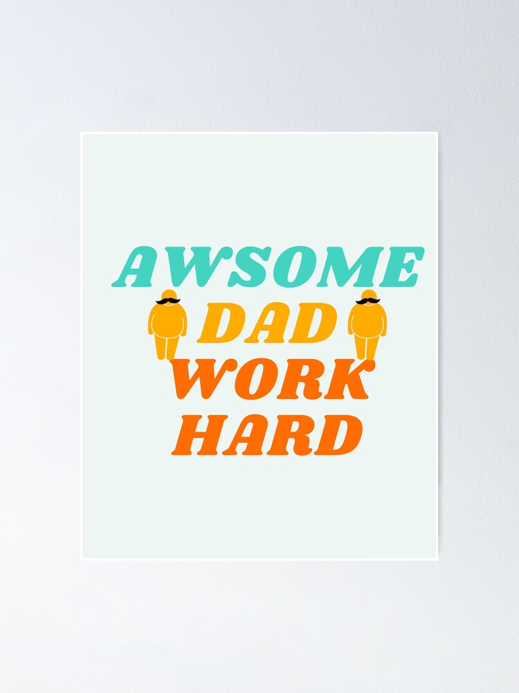 " AWSOME DAD WORK HARD" Poster for Sale by rkiaben | Redbubble