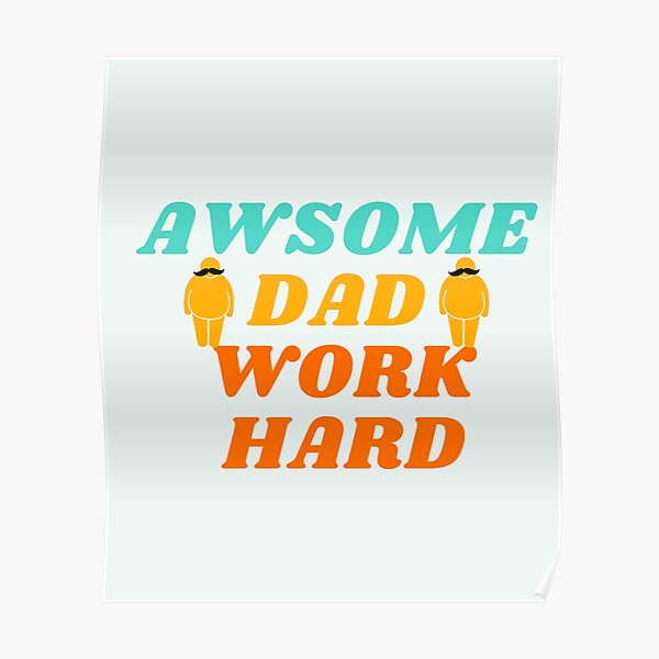 " AWSOME DAD WORK HARD" Poster for Sale by rkiaben | Redbubble