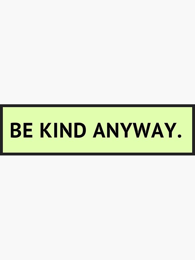 "Be Kind Anyway" Sticker by MohaUnique | Redbubble