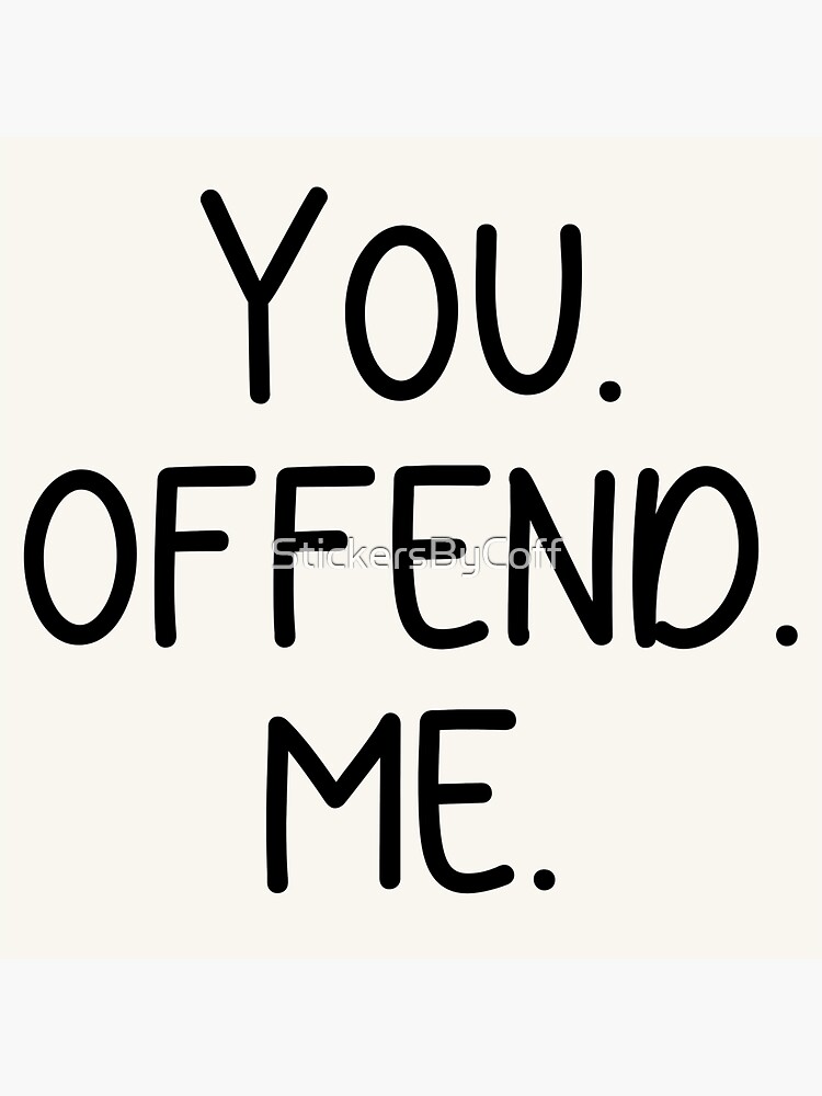 "You Offend Me" Sticker by StickersByCoff | Redbubble