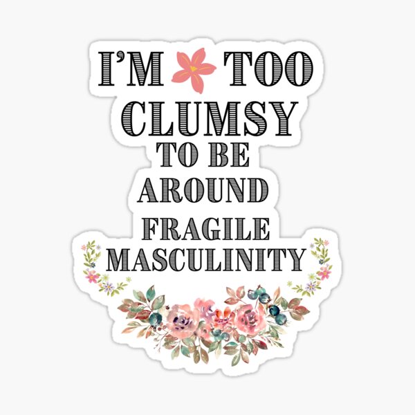Empowerment show your message Too clumsy for fragile Masculinity Actionism Feminist Stickers ...