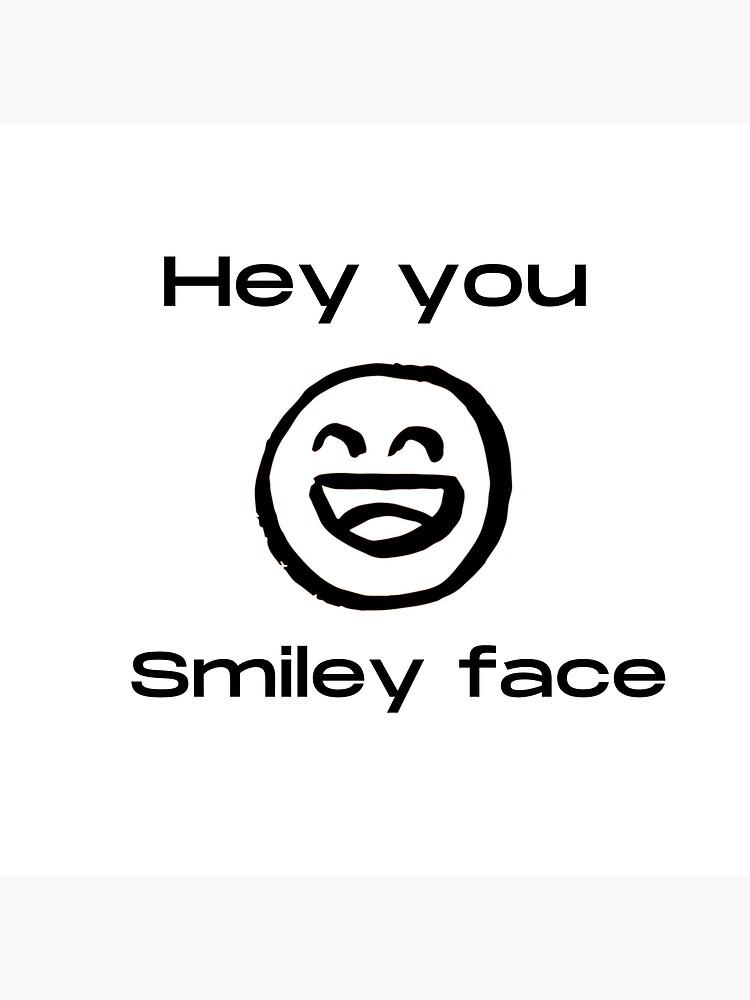 ",Hey You Smiley Face" Poster for Sale by mamababa777 | Redbubble