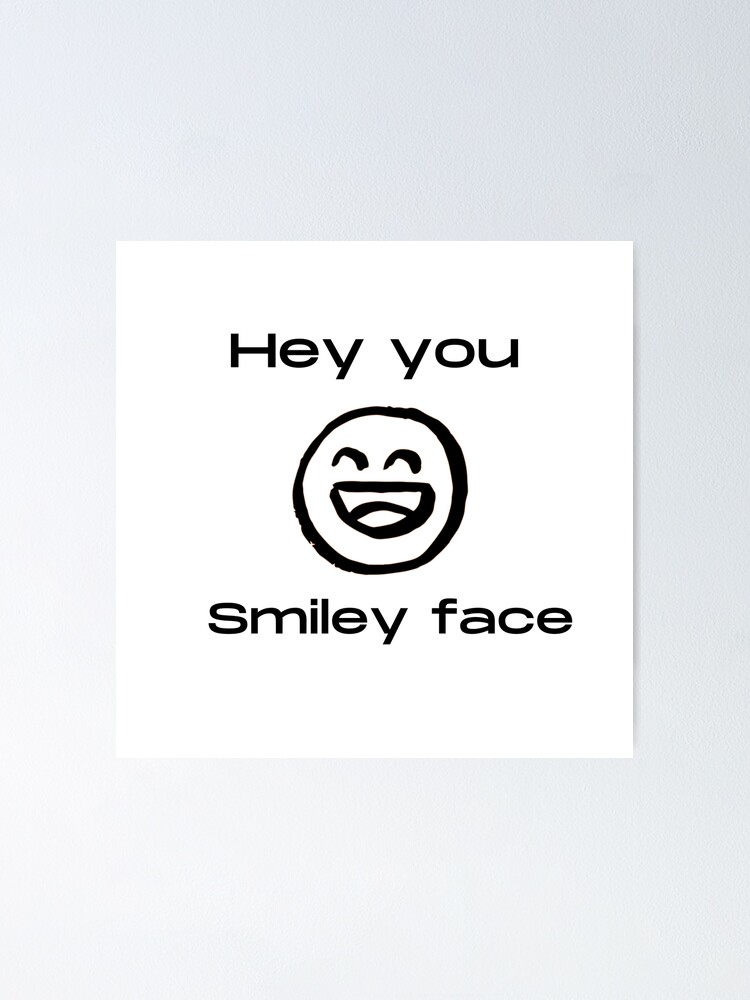 ",Hey You Smiley Face" Poster for Sale by mamababa777 | Redbubble