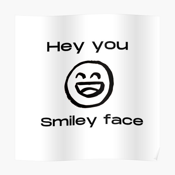 ",Hey You Smiley Face" Poster for Sale by mamababa777 | Redbubble