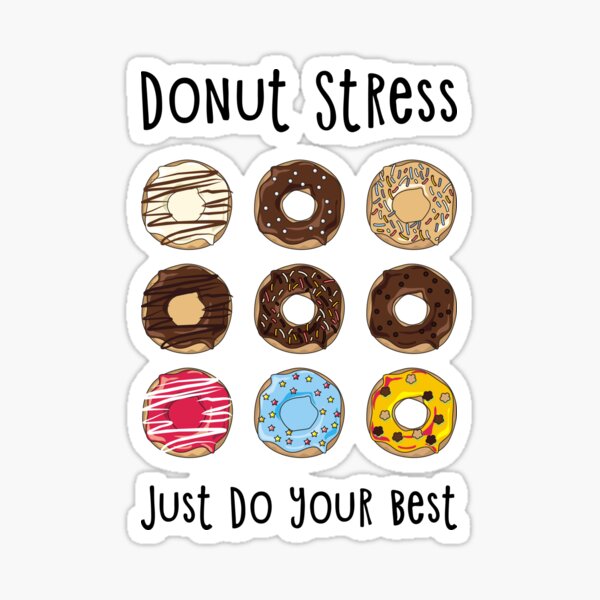 "Donut Stress Just Do Your Best - Sticker" Sticker by Hamdiiii | Redbubble