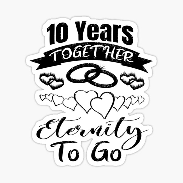 "10 Years Together Eternity To Go, 10 year Anniversary, 10th ...