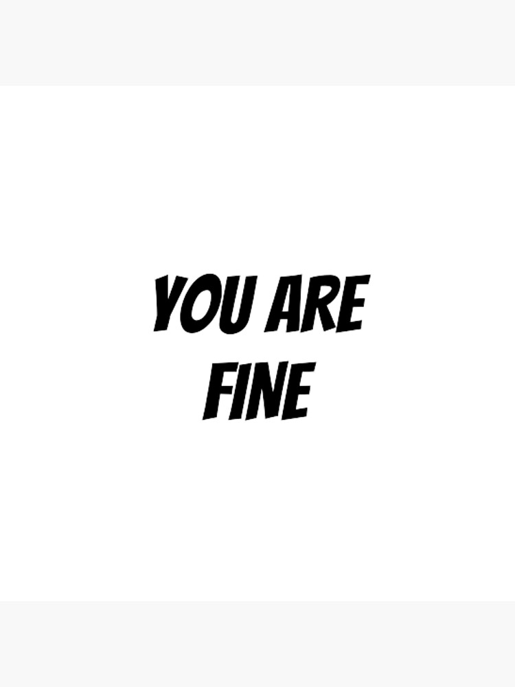 " You are fine- simple black and white font- text based" Poster by ...