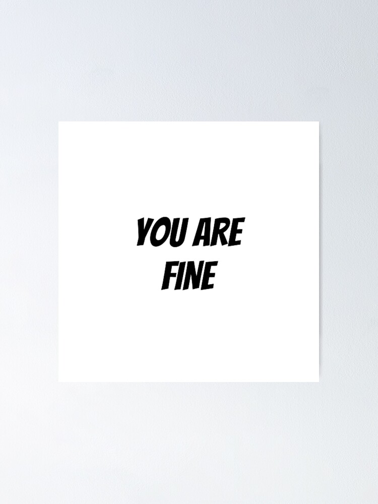 " You are fine- simple black and white font- text based" Poster by ...