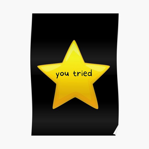 You Tried Meme Gold Star Poster For Sale By Leafsquare Redbubble