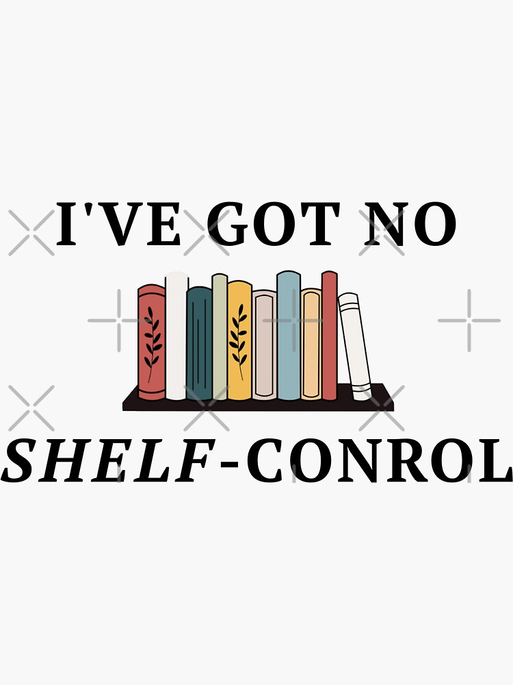 "Ive got no shelf control" Sticker by Lauralori | Redbubble