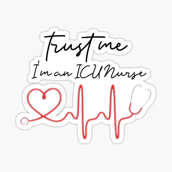 "trust me , I'm an ICU Nurse design for u tell others about your job ...