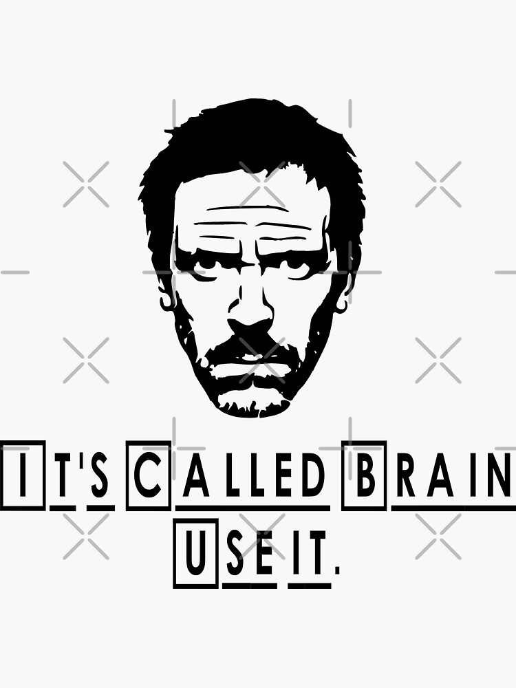 "Dr. House- It's called Brain" Sticker for Sale by KikkaT | Redbubble