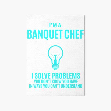 "Banquet Chef - I Solve Problems Job Gift" Art Board Print by ...