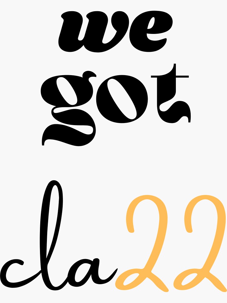"we got class 22, class 2022 sticker." Sticker by Lachkarstore | Redbubble