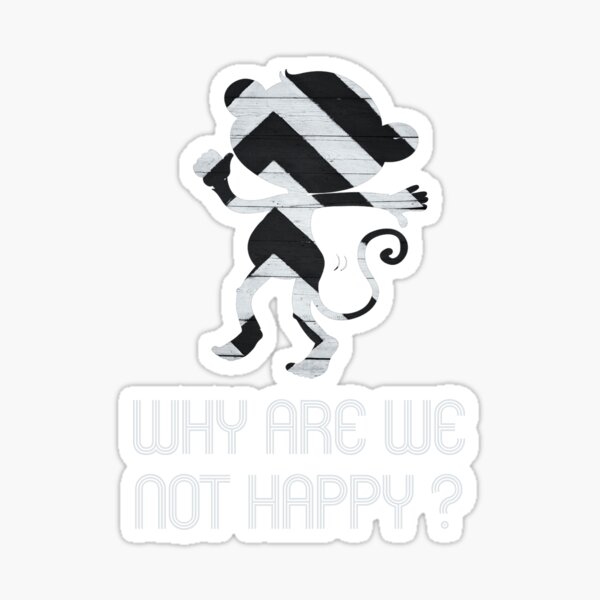 "Why are we not happy !" Sticker by JBS90 | Redbubble