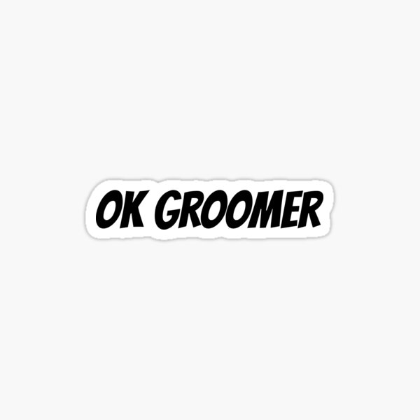 "ok groomer" Sticker by jaoafallas | Redbubble