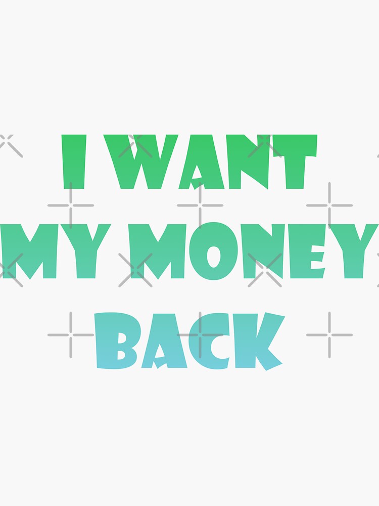"Money Sayings - I want my money back" Sticker by phys | Redbubble