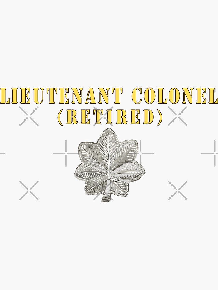 "Army - Lieutenant Colonel - Retired X 300" Sticker by twix123844 ...