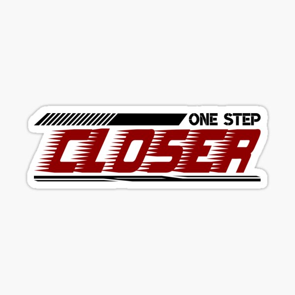"one step closer" Sticker by classywordart | Redbubble