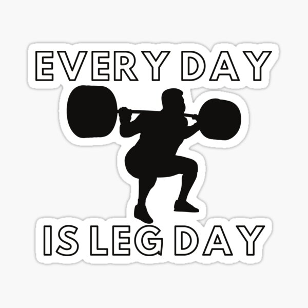 "Every Day Is Leg Day" Sticker by GymHoodies | Redbubble