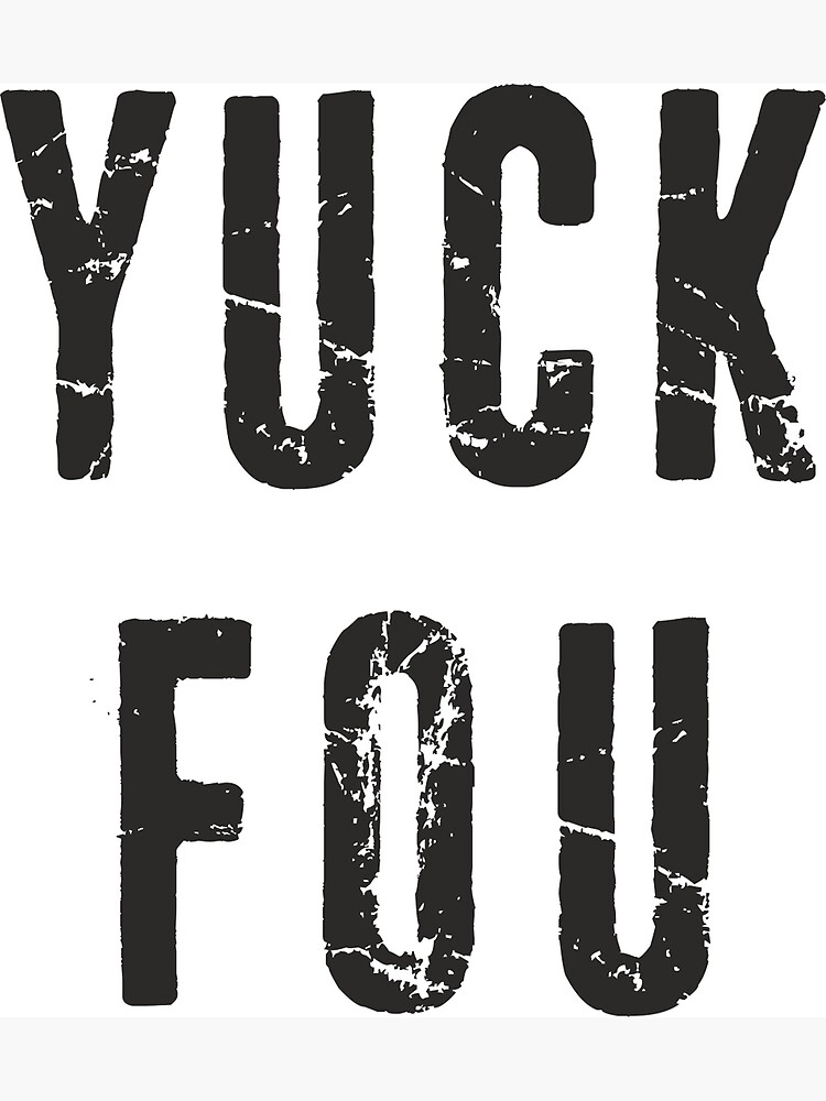 "Yuck Fou You F*ck Funny Comic Text Message" Poster by FridayFusion ...