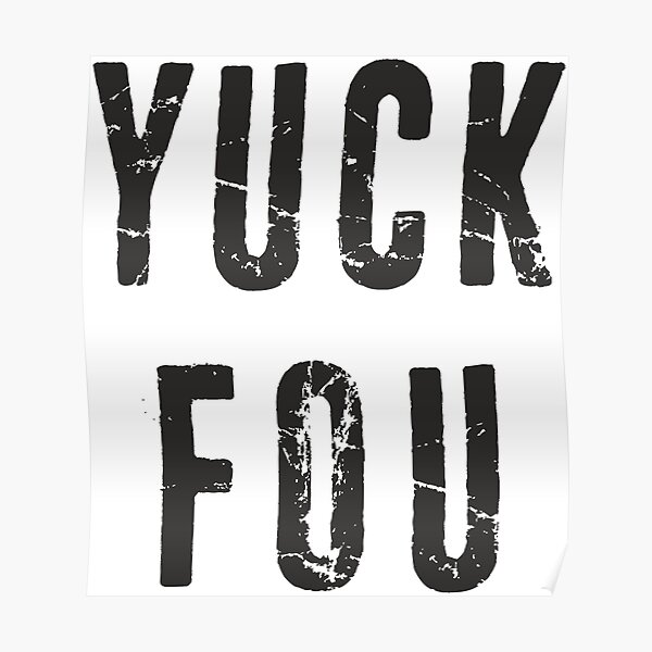 "Yuck Fou You F*ck Funny Comic Text Message" Poster by FridayFusion ...