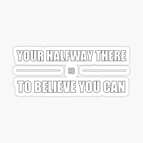 "Your Halfway there is to Believe You Can" Sticker by students-shop ...