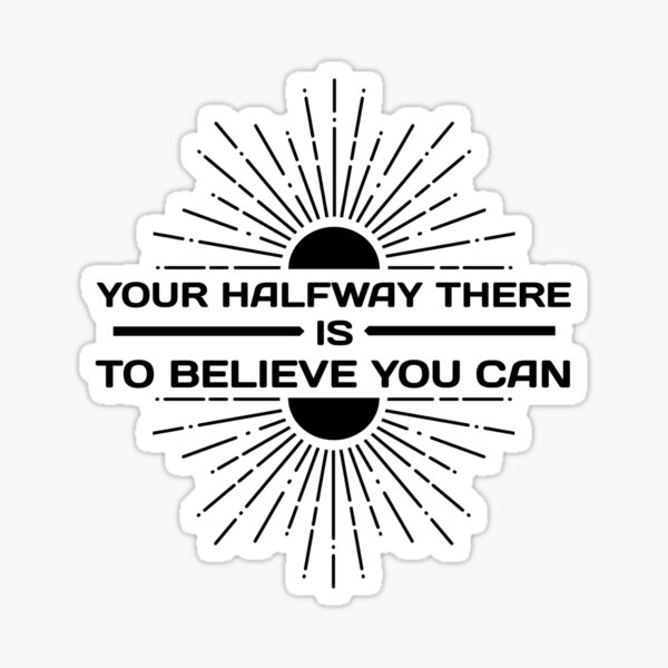 "Your Halfway there is to Believe You Can" Sticker by students-shop ...