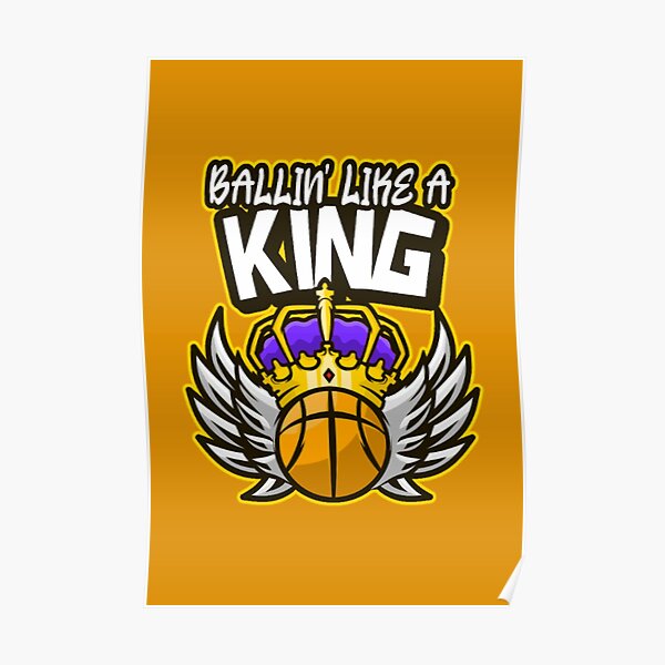 "Ballin' Like A King" Poster by MoniquePrince | Redbubble