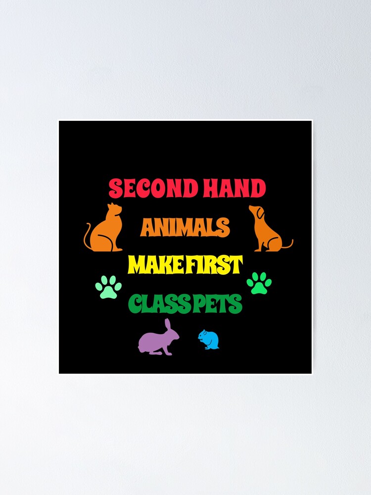 "Second class animals make first Class Pets" Poster for Sale by ...
