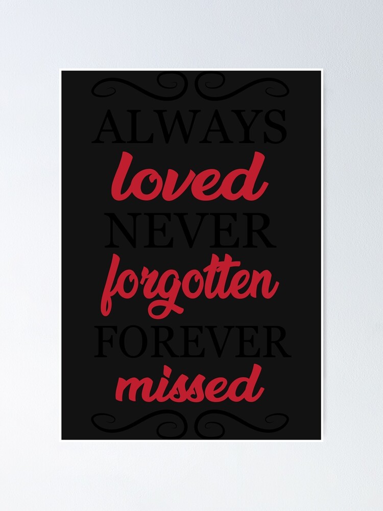 "Always loved never forgotten forever missed" Poster for Sale by Best ...