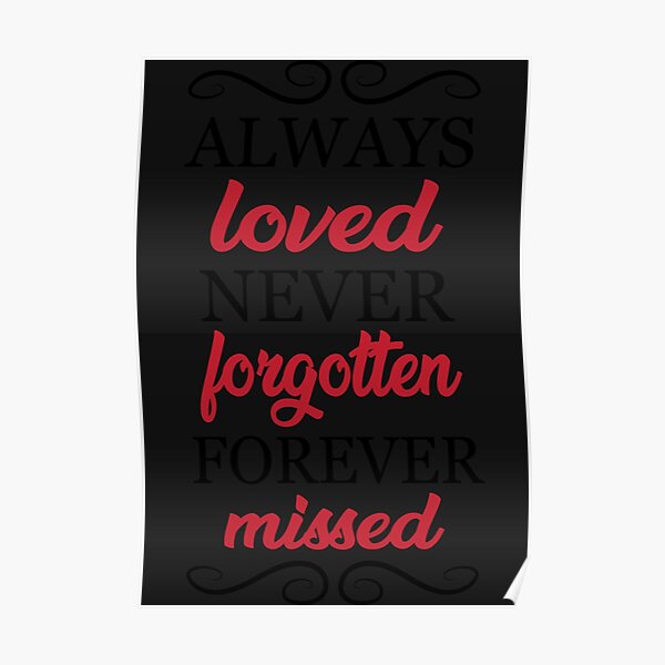 "Always loved never forgotten forever missed" Poster for Sale by Best ...
