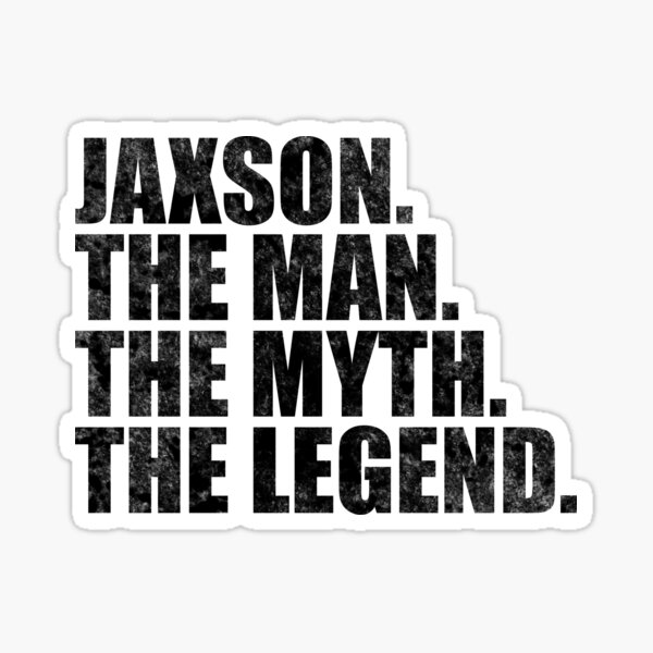 "Jaxson Name Jaxson The Man The Myth The legend" Sticker by Teelogic ...