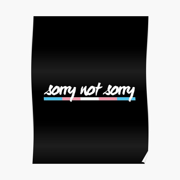 "sorry not sorry Trans. Transgender Pride" Poster for Sale by ...