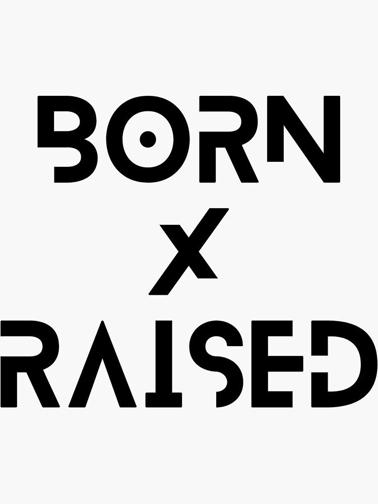 "Born X Raised" Sticker by Dream-Sh | Redbubble